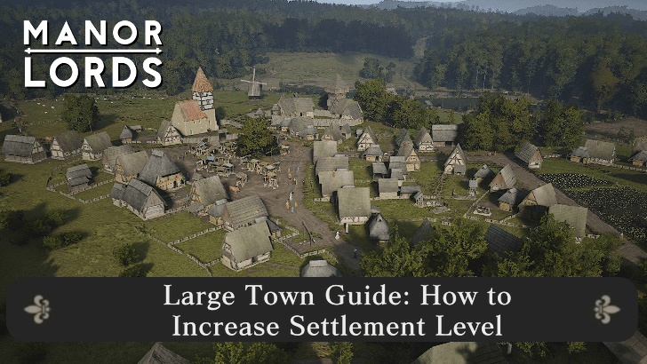 Large Town Guide: How to Increase Settlement Level | Manor Lords｜Game8