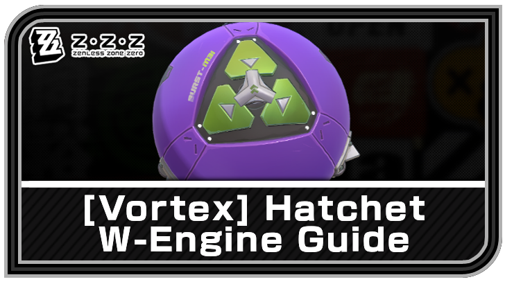 Vortex - Hatchet W-Engine Guide and Release Date | Zenless Zone Zero ...