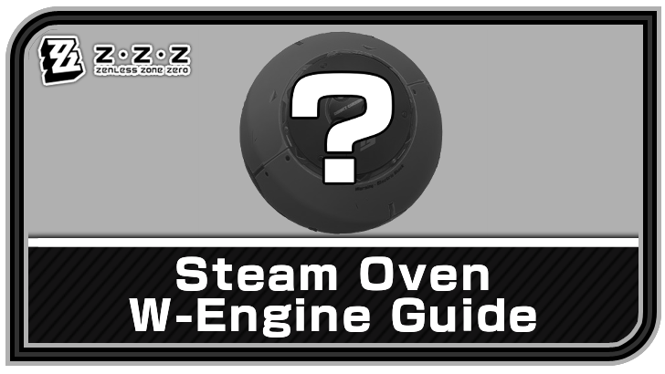 Steam Oven W-Engine Guide and Release Date | Zenless Zone Zero (ZZZ)｜Game8