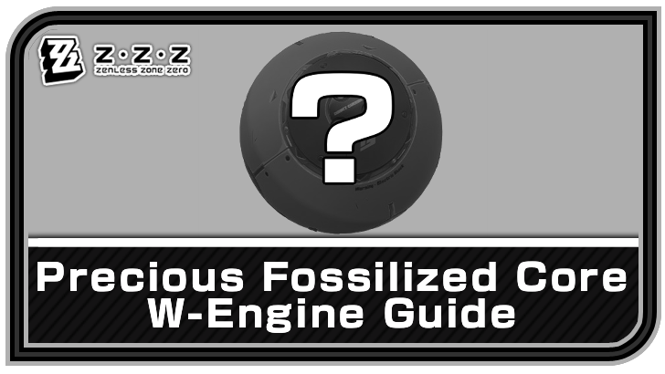Precious Fossilized Core W-Engine Guide and Release Date | Zenless Zone ...