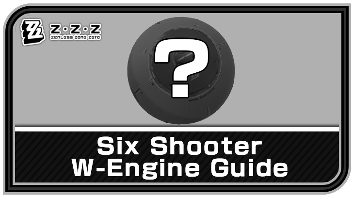 Six Shooter W-Engine Guide and Release Date | Zenless Zone Zero (ZZZ)｜Game8