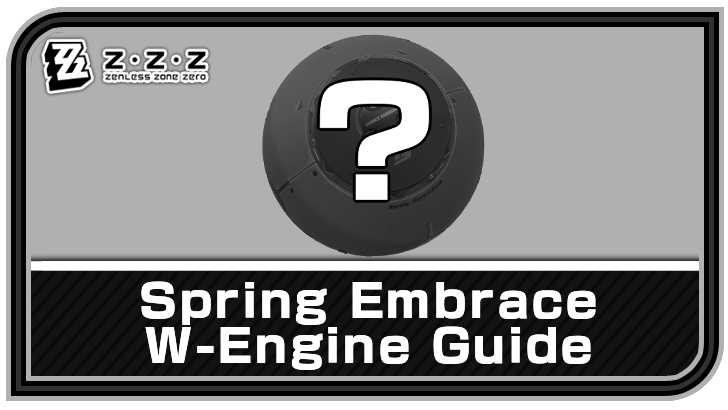 Spring Embrace W-Engine Guide and Release Date | Zenless Zone Zero (ZZZ ...
