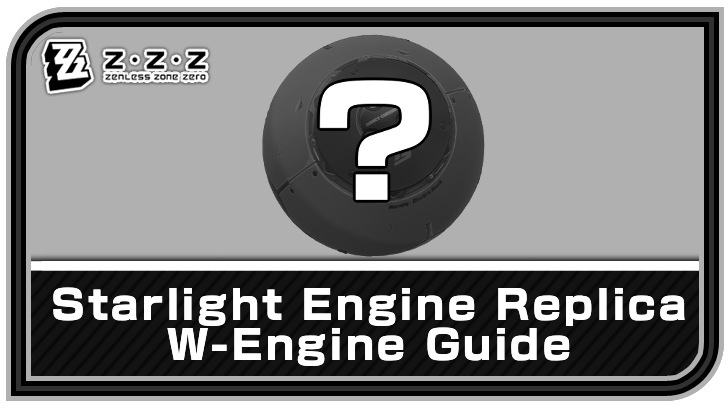 Starlight Engine Replica W-Engine Guide and Release Date | Zenless Zone Zero (ZZZ)｜Game8