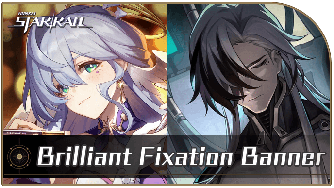 Brilliant Fixation Banner Guide | Honkai: Star Rail｜Game8
