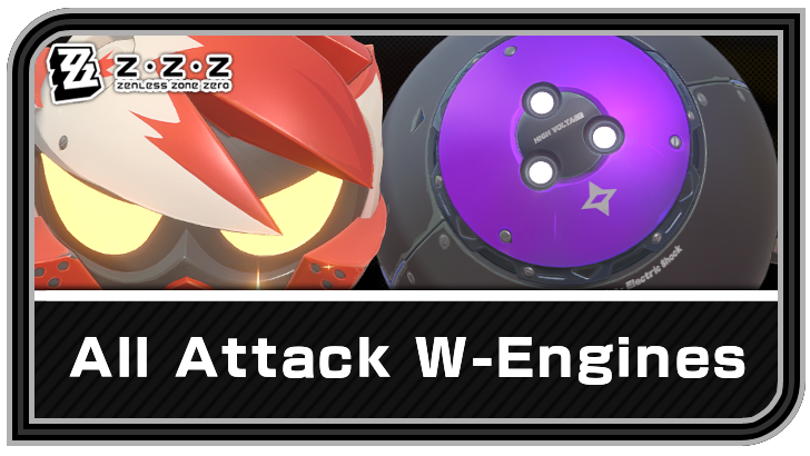 List of All Attack W-Engines | Zenless Zone Zero (ZZZ)｜Game8