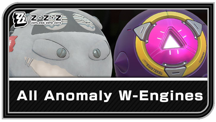 List of All Anomaly W-Engines | Zenless Zone Zero (ZZZ)｜Game8