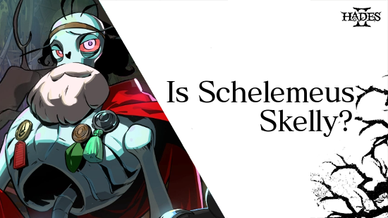 Is Schelemeus Skelly? | Hades 2｜Game8