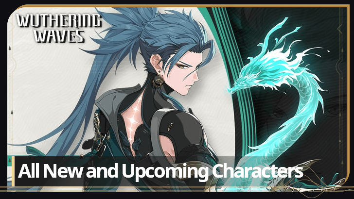 All New and Upcoming Characters | Wuthering Waves (WuWa)｜Game8