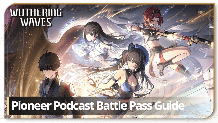 Pioneer Podcast Battle Pass Guide | Wuthering Waves (WuWa)｜Game8