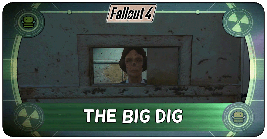 The Big Dig Walkthrough and Best Outcome | Fallout 4 (FO4)｜Game8