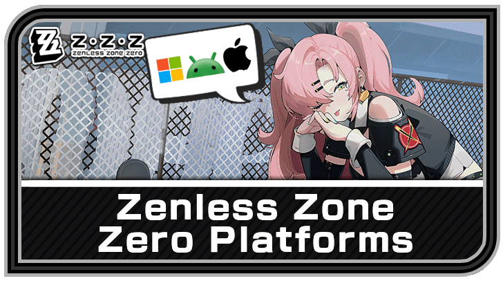 Platforms and Consoles Guide | Zenless Zone Zero (ZZZ)｜Game8