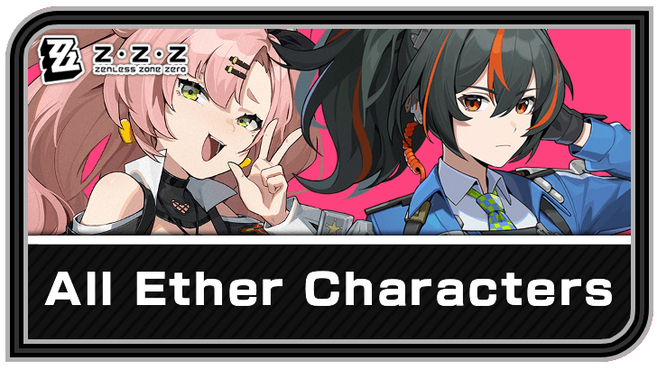 List of All Ether Characters | Zenless Zone Zero (ZZZ)｜Game8