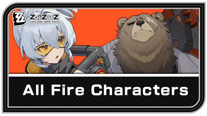 List of All Fire Characters | Zenless Zone Zero (ZZZ)｜Game8