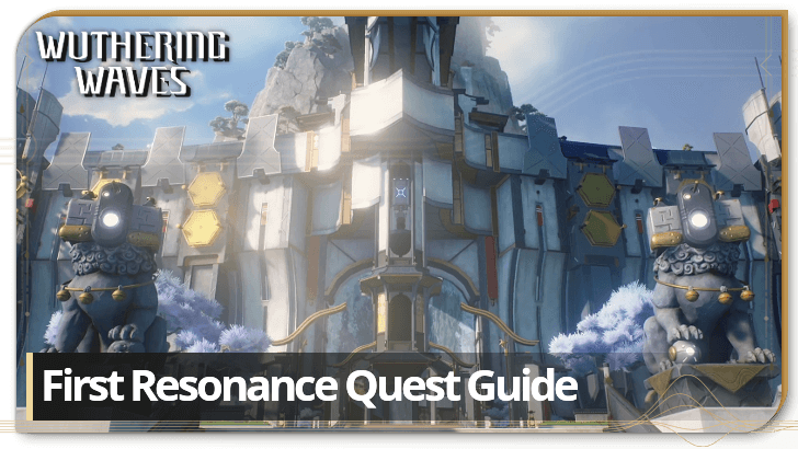 Chapter 1 Act 1 First Resonance Quest Guide | Wuthering Waves (WuWa)｜Game8