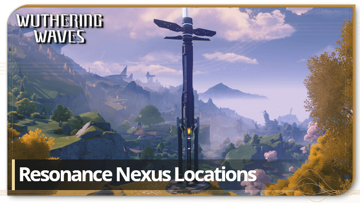 All Resonance Nexus Locations | Wuthering Waves (WuWa)｜Game8