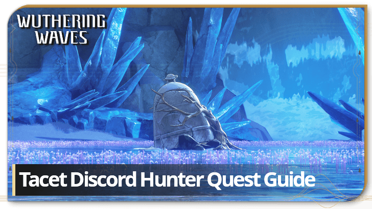 Tacet Discord Hunter Quest Guide | Wuthering Waves｜Game8
