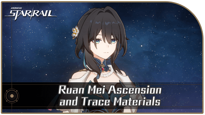 Ruan Mei Ascension and Trace Materials Guide | Honkai: Star Rail｜Game8