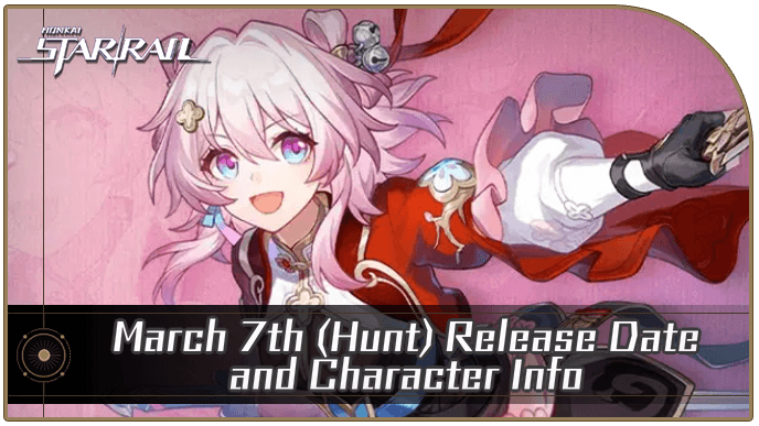 March 7th (Hunt) Release Date and Character Info | Honkai: Star Rail｜Game8