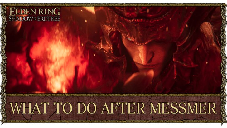 What to Do After Messmer | Elden Ring Shadow of the Erdtree｜Game8
