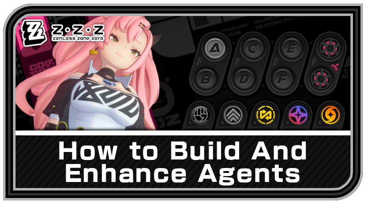 How to Build and Enhance Characters (Agents) | Zenless Zone Zero (ZZZ)｜Game8