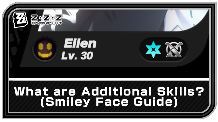 What are Additional Skills? (Smiley Face Guide) | Zenless Zone Zero ...