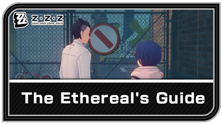 The Ethereal's Guide Quest Guide | Zenless Zone Zero (ZZZ)｜Game8