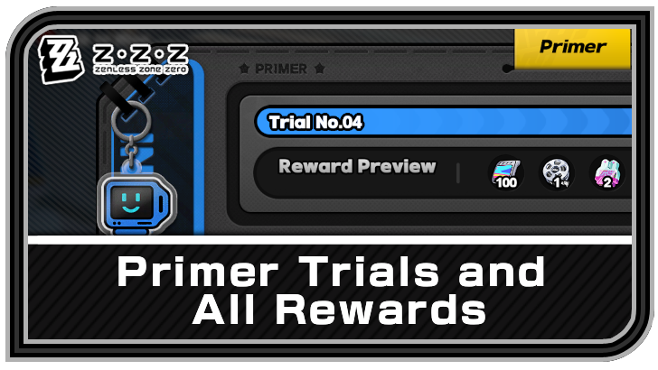 List of Primer Trials and All Rewards | Zenless Zone Zero (ZZZ)｜Game8
