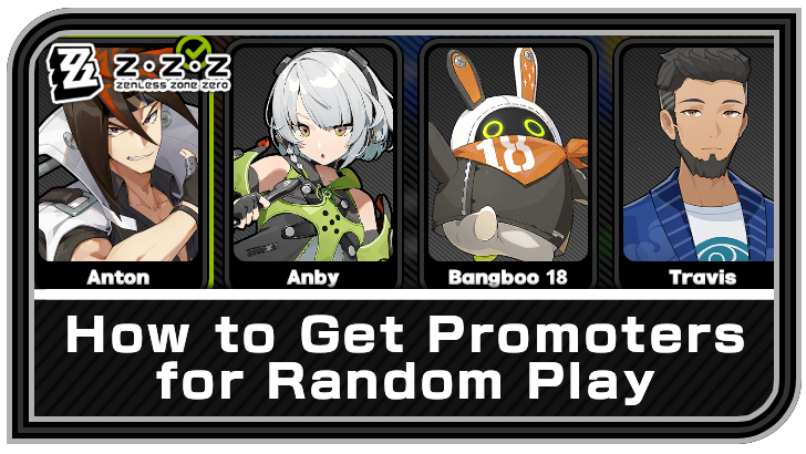 How to Get Promoters for Random Play | Zenless Zone Zero (ZZZ)｜Game8