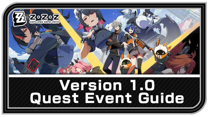 Version 1.0 Quest Event Guide | Zenless Zone Zero (ZZZ)｜Game8