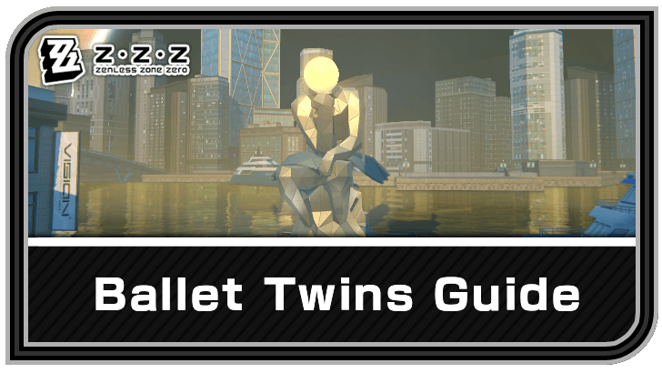 Ballet Twins Road Guide | Zenless Zone Zero (ZZZ)｜Game8