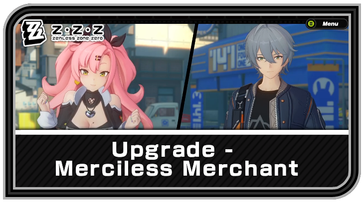 Upgrade - Merciless Merchant Quest Guide | Zenless Zone Zero (ZZZ)｜Game8