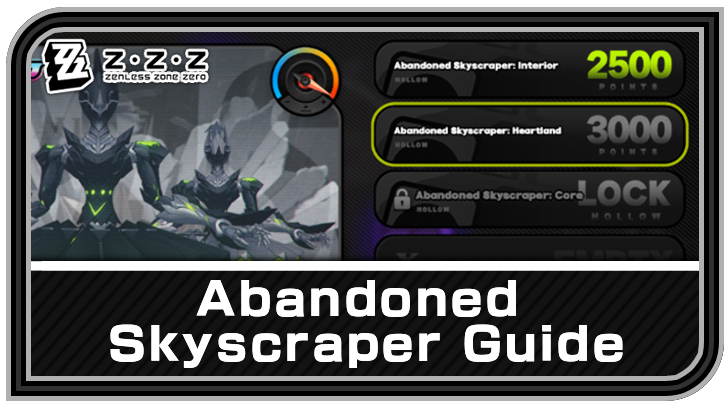 Abandoned Skyscraper Guide | Zenless Zone Zero (ZZZ)｜Game8