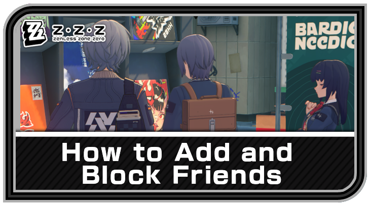 How to Add and Block Friends | Zenless Zone Zero (ZZZ)｜Game8