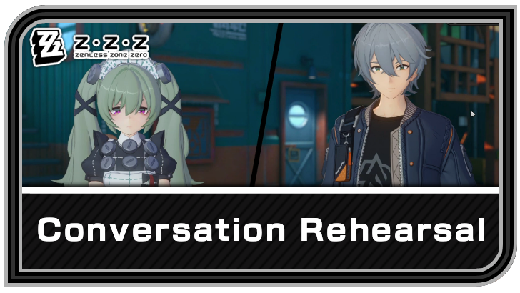 Conversation Rehearsal Quest Guide | Zenless Zone Zero (ZZZ)｜Game8