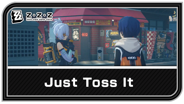 Just Toss It Quest Guide | Zenless Zone Zero (ZZZ)｜Game8