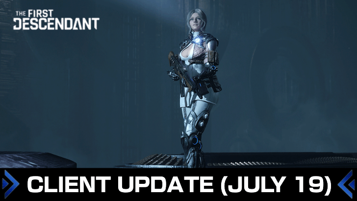 Client Patch Notice (July 19 Update) | The First Descendant｜Game8