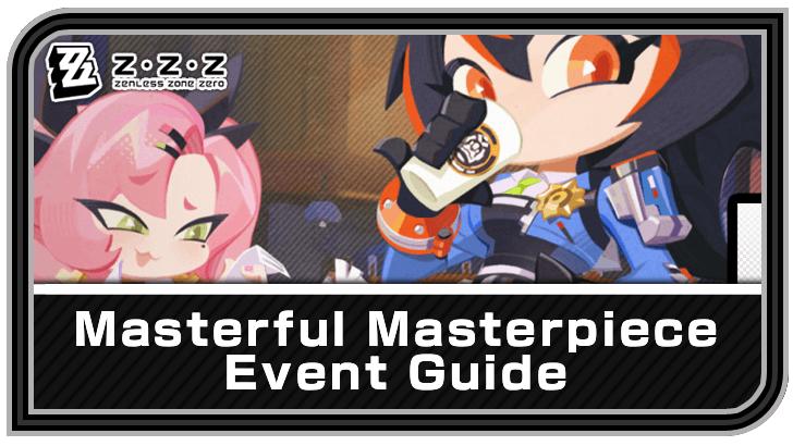 Masterful Masterpiece Event Guide | Zenless Zone Zero (ZZZ)｜Game8