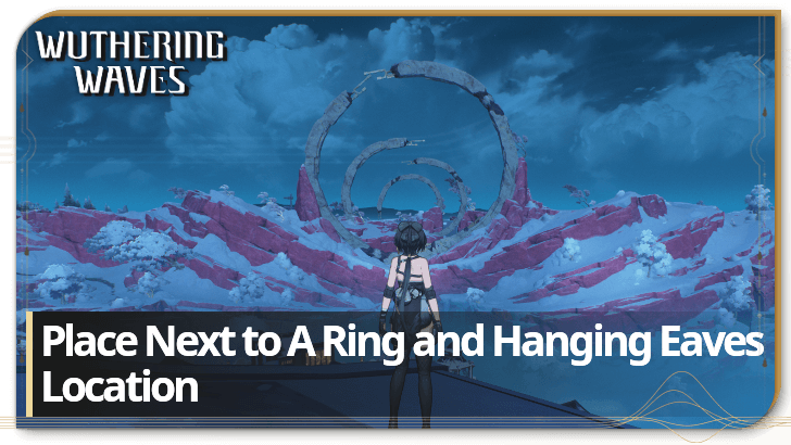 Place Next to A Ring and Hanging Eaves Location | Wuthering Waves (WuWa)｜Game8