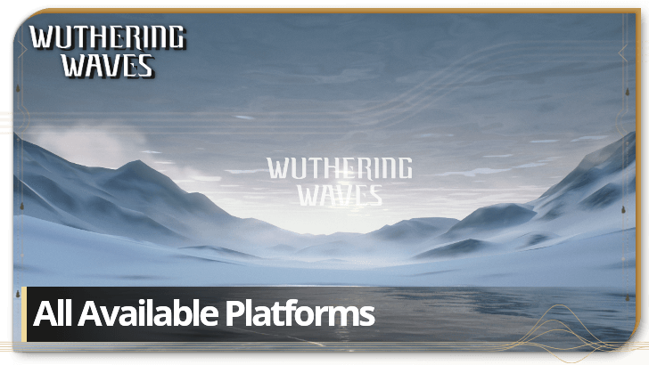 All Available Platforms | Wuthering Waves (WuWa)｜Game8
