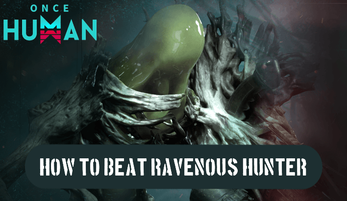 How to Beat Ravenous Hunter | Once Human｜Game8