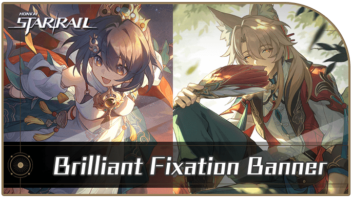 Brilliant Fixation Banner Guide | Honkai: Star Rail｜Game8