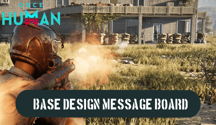 Base Design Message Board | Once Human｜Game8