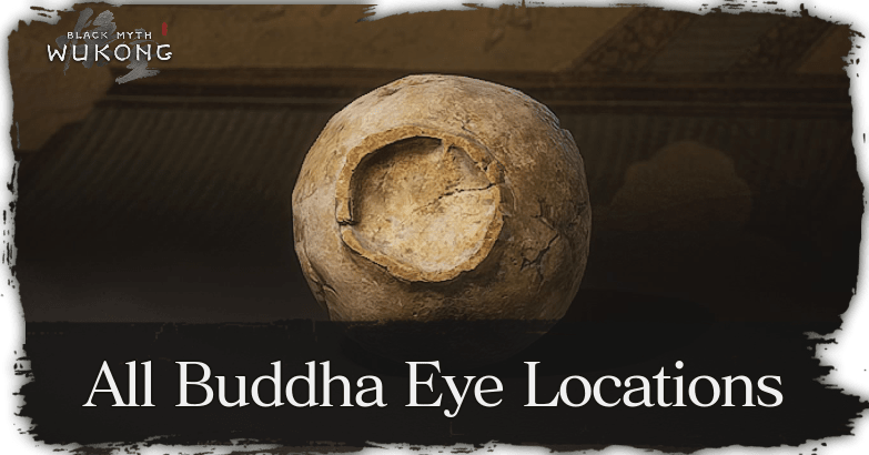 All Buddha's Eyeball Locations | Black Myth: Wukong｜Game8