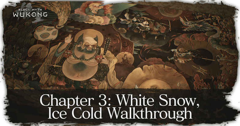Chapter 3: White Snow Ice Cold Walkthrough Guide | Black Myth: Wukong｜Game8