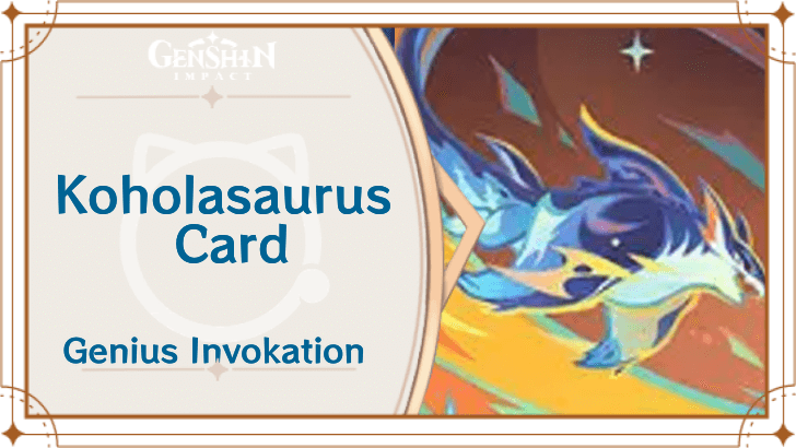 Koholasaurus Card How to Get and Skill Effects | Genshin Impact｜Game8