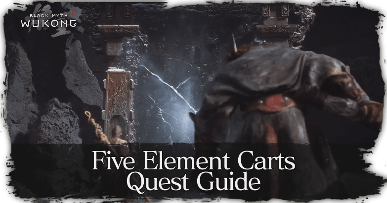 Five Element Carts Quest Guide | Black Myth: Wukong｜Game8