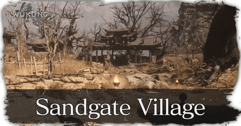 Sandgate Village Walkthrough | Black Myth: Wukong｜Game8