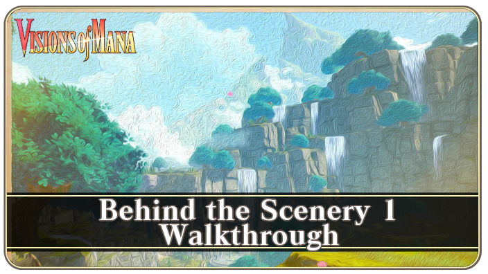 Behind the Scenery 1 Walkthrough | Visions of Mana｜Game8