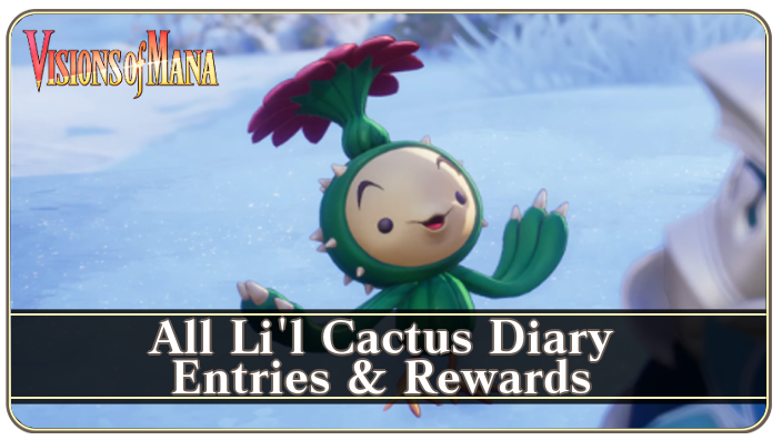 All Li'l Cactus Diary Entries and Rewards | Visions of Mana｜Game8