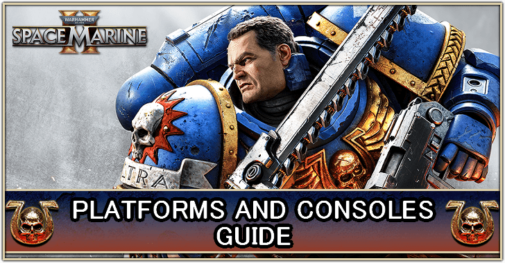 Platforms and Consoles Guide | Warhammer 40K: Space Marine 2｜Game8